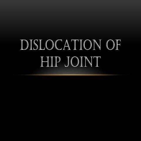 Dislocation of hip joint | PPTX