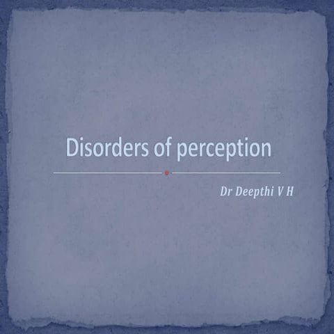 Disorders of perception,dr deepthi,ks hegde medical academy,2013 | PPTX