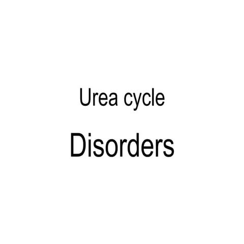 Disorders of urea cycle steps sequence of reactions.pptx