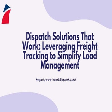 Dispatch Solutions That Work: Leveraging Freight Tracking to Simplify Load Management | PPT