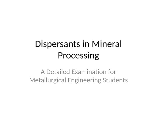 Dispersants_in_Mineral_Processing_Presentation.pptx Dispersants_in_Mineral_Processing_Presentation.pptx
