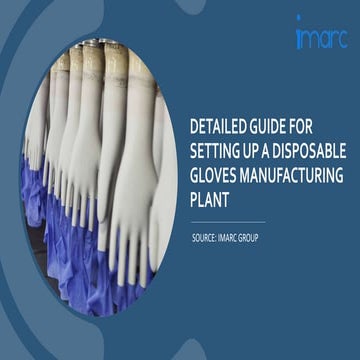 Setting up a Disposable Gloves Manufacturing Plant by IMARC Group | PPTX