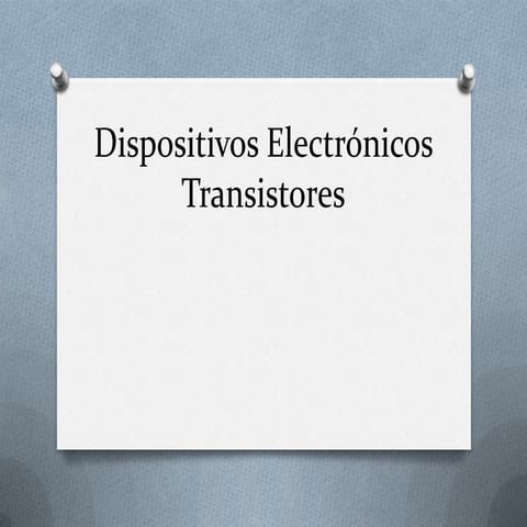 Dispositivos electrónicos transistores | PPTX | Consumer Electronics | Technology & Computing