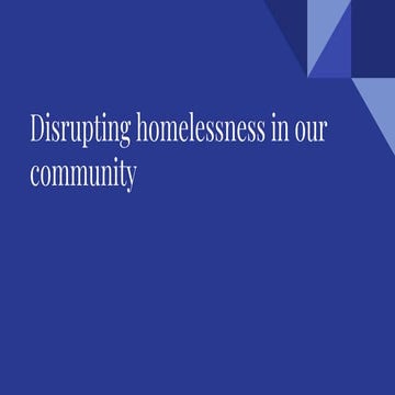 Disrupting homelessness in our community.pptx | Government Support and Welfare | Financial ...