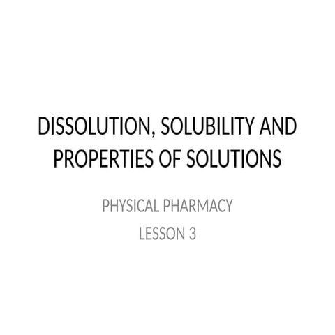 DISSOLUTION, SOLUBILITY AND PROPERTIES OF SOLUTIONS.pptx