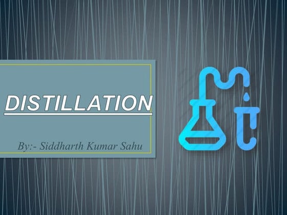 Basic Principles and methodology of distillation | PPT
