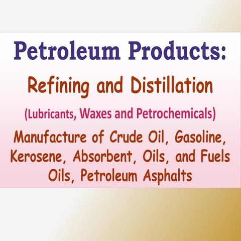 Petroleum Products: Refining and Distillation (Lubricants, Waxes and ...