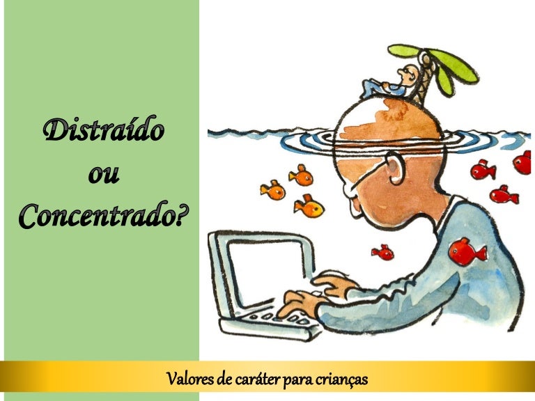 Distraido ou concentrado?