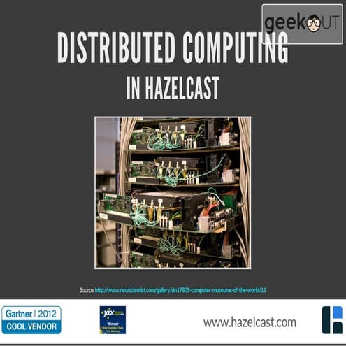 Distributed Computing in Hazelcast - Geekout 2014 Edition | PPT