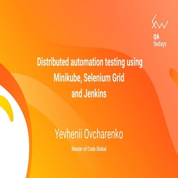 Yevhenii Ovcharenko Distributed Automation Testing Using Minikube Selenium Grid And Jenkins Ppt