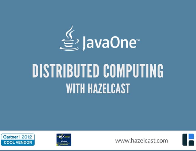 Distributed computing with Hazelcast - JavaOne 2014 | PPT Distributed computing with Hazelcast - JavaOne 2014 | PPT