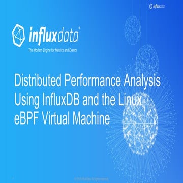Distributed Performance Analysis Using Influxdb And The Linux Ebpf Virtual Machine Ppt