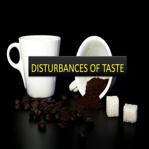 Disturbances of taste: Dysgeusia, Hypogeusia and Ageusia | PPTX