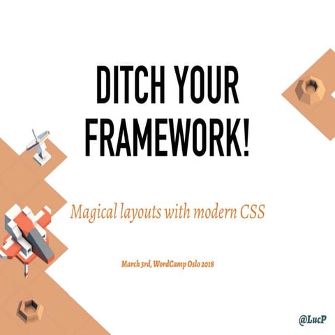 Ditch Your Framework! - Magical layouts with modern css | PPT