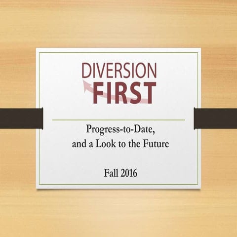 Diversion First: Progress-to-Date, and a Look to the Future: Fall 2016 ...