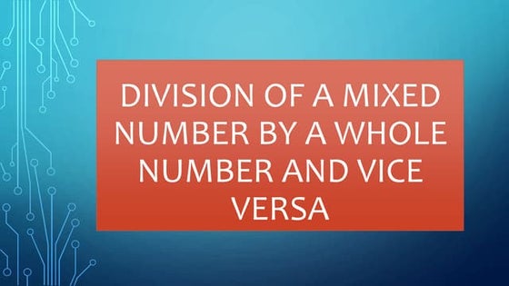 Division of mixed numbers by fractions and vice versa | PPT