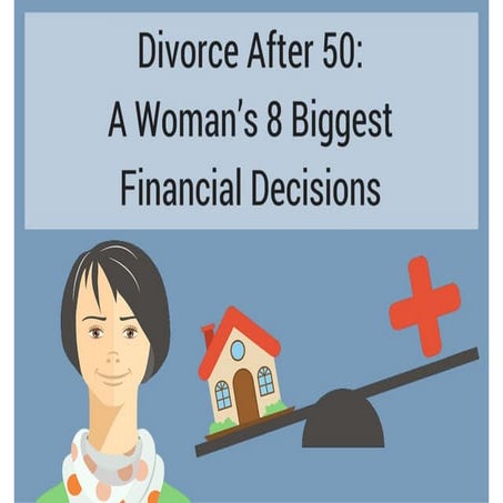Divorce After 50: A Woman's 8 Biggest Financial Decisions | PDF