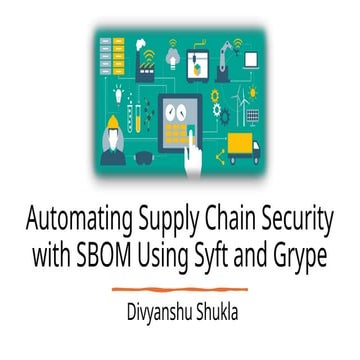 Automating Supply Chain Security with SBOM Using Syft and Grype | PPTX