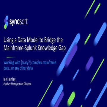 Using a Data Model to Bridge the Mainframe-Splunk Knowledge Gap | PPT