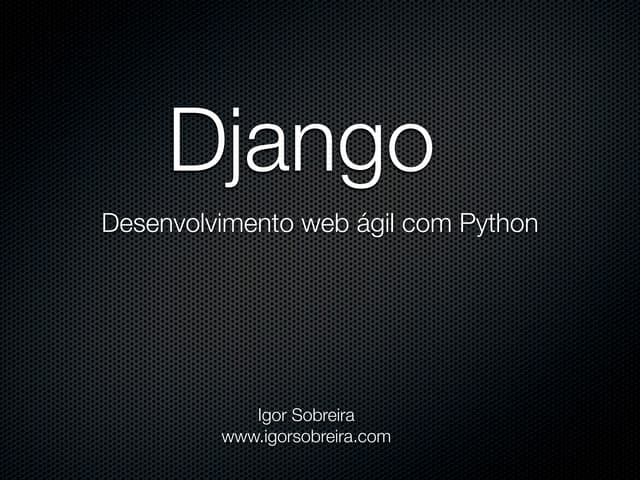 Django Desenvolvimento Web ágil Com Python Ppt
