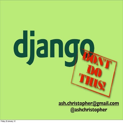 Django Don't Do This - DjangoToronto - January, 2012 | PPT