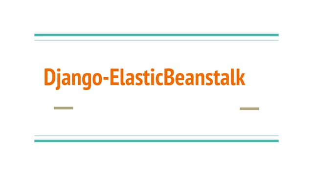 Django elastic beanstalk | PPTX Django elastic beanstalk | PPTX