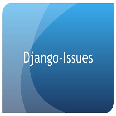 Django Issues Lightning Talk | PPT