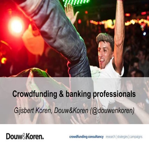 Douw&Koren - Crowdfunding Day - Crowdfunding & Banking Professionals | PPT