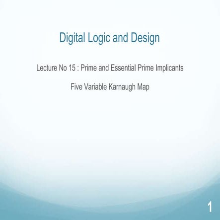 DLD Lecture No 15 Prime and Essential Implicants, Five Variable Map.pptx