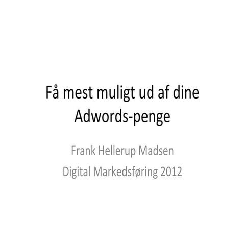 Få mest muligt ud af dine Adwords-penge. Digital Markedsføring 2012 | PPT