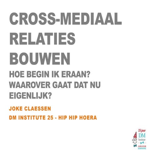 DM Institute 25 jaar - Multi-media campagnes: waar gaat dat nu over? | PPT