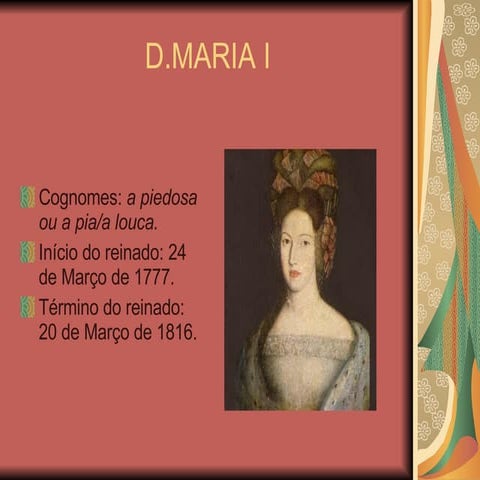 D. Maria i, Rainha de Portugal, o seu reinado | PPTX