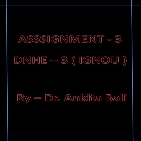 DNHE 3 - Assignment ( IGNOU) by Dr. Ankita Bali | PDF