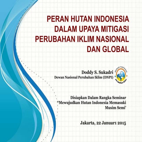 PERAN HUTAN INDONESIA DALAM UPAYA MITIGASI PERUBAHAN IKLIM NASIONAL DAN GLOBAL | PPTX