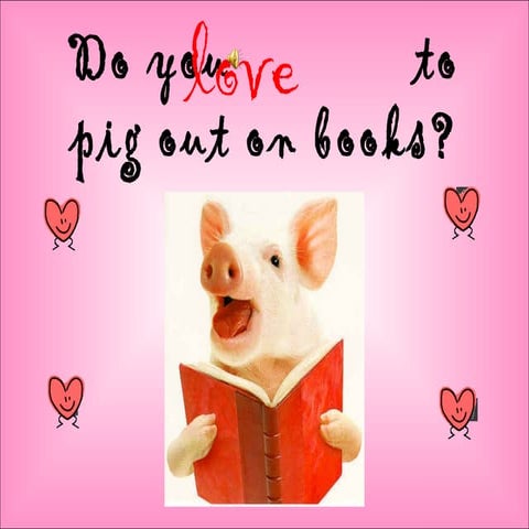 Do you love to pig out on books? | PPT