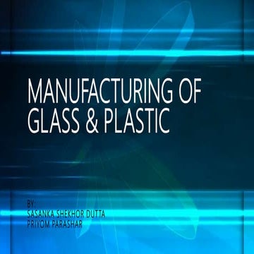 Manufacturing of glass and plastic | PPTX