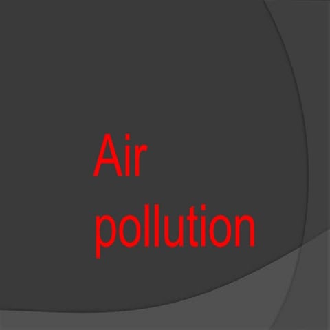 Air pollution: source, effect and cont | PPTX