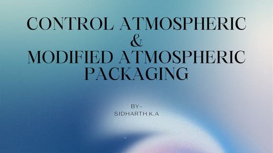 Controlled atmospheric and Modified atmospheric packaging using ...