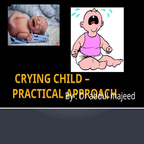 Crying child and approach to the child wo is irritable and crying | PPTX