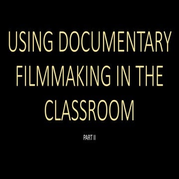 Documentary Filmmaking in the Classroom - Part II | PPTX | Video ...