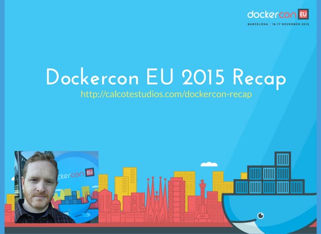 Dockercon EU 2015 Recap | PPT Dockercon EU 2015 Recap | PPT