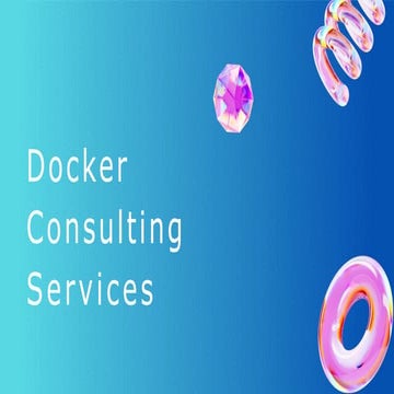 Docker Consulting Services Enhancing Efficiency Scalability And Security Ppt
