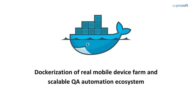 Dockerization Of Real Mobile Device Farm And Scalable Qa Automation