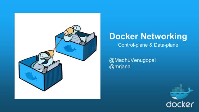 Docker summit : Docker Networking Control-plane & Data-Plane | PPT Docker summit : Docker Networking Control-plane & Data-Plane | PPT