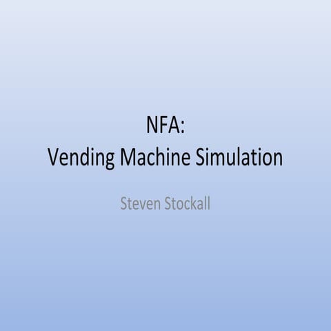 NFA Vending Machine Simulation Steven Stockall | PPT