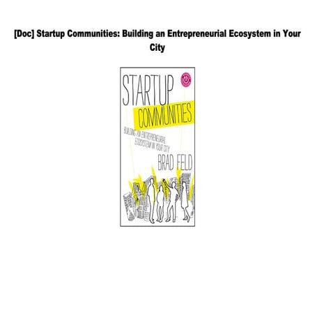 [txt] Startup Communities: Building an Entrepreneurial Ecosystem in ...