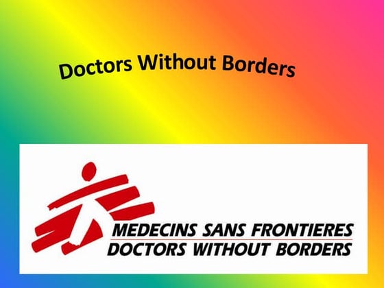 Doctors without borders | PPTX | Infectious Diseases | Diseases and Conditions