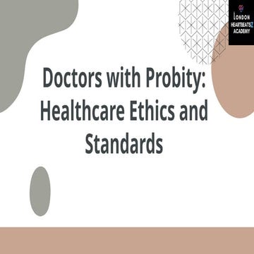 Doctors with Probity: Healthcare Ethics and Standards – London ...
