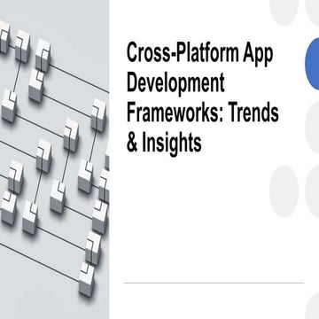 Cross-Platform App Development Frameworks: Trends & Insights | PPTX