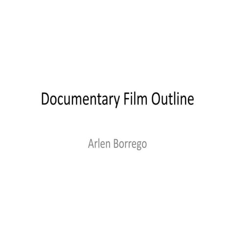 Documentary film outline Arlen Borrego | PPTX